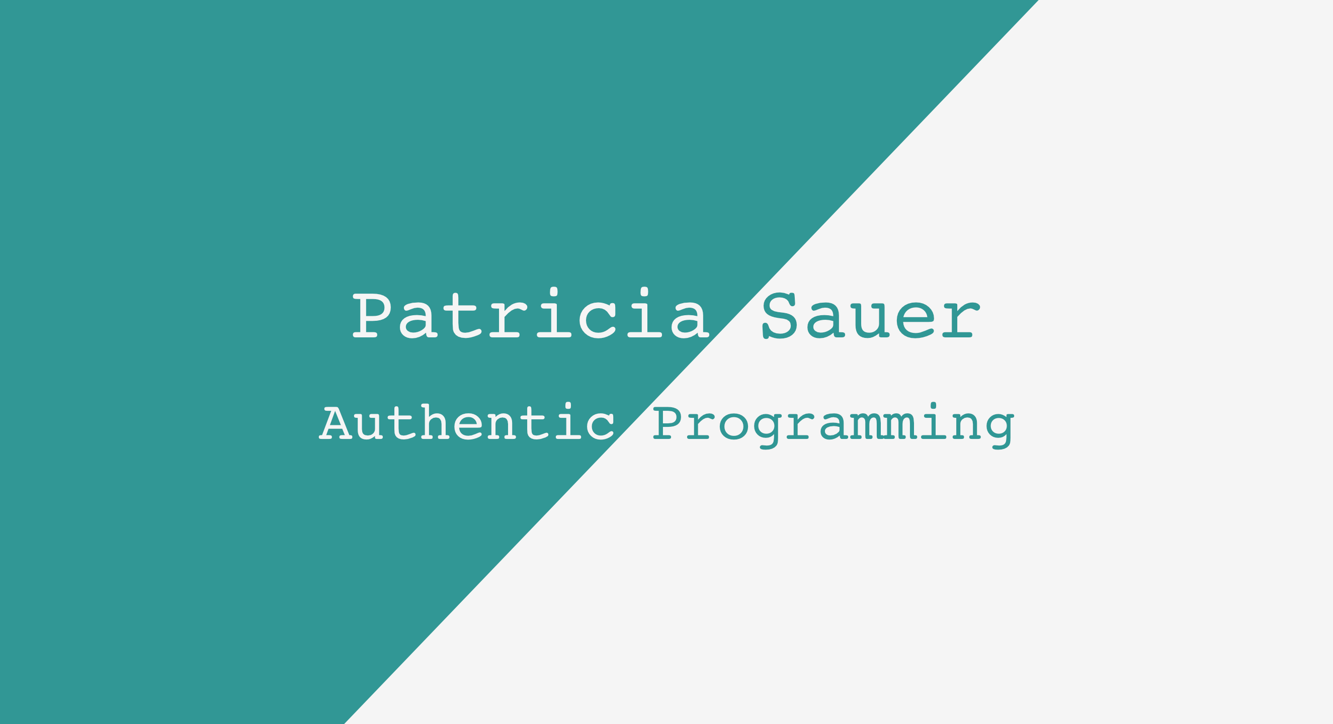 Patricia Sauer - Authentic Programming